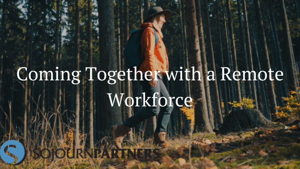 Coming Together with a Remote Workforce | Sojourn Partners